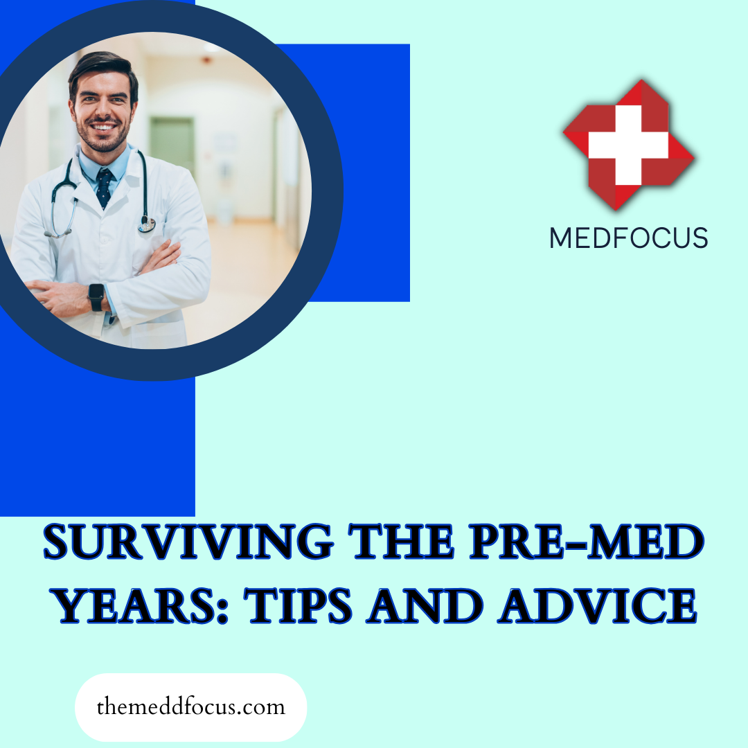 Surviving the Pre-Med Years: Tips and Advice – MedFocus