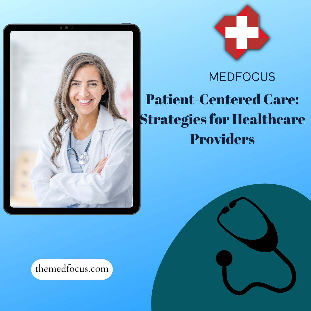 Patient-Centered Care: Strategies for Healthcare Providers – MedFocus